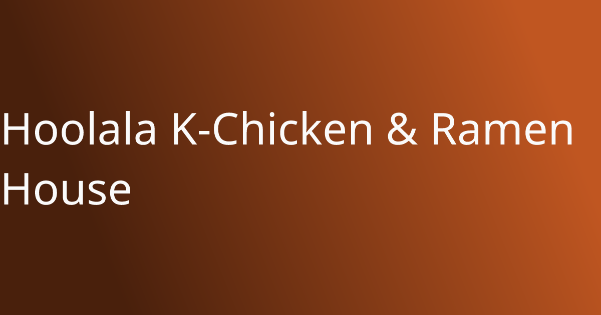 Best Japanese in Easton, PA | Hoolala K-Chicken & Ramen House | Menu